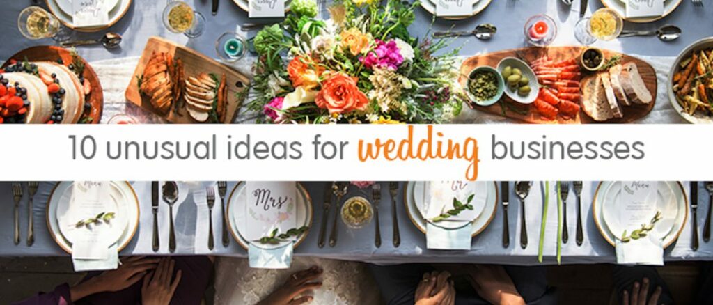 10 unusual ideas for a wedding businesses - Get Ahead VA