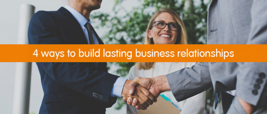 4 ways to build lasting business relationships - Get Ahead VA