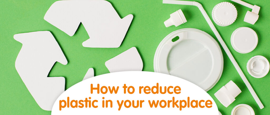How to reduce plastic in your workplace - Get Ahead VA