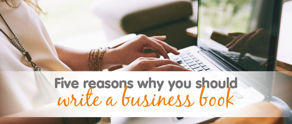 Five reasons why you should write a business book - Get Ahead VA