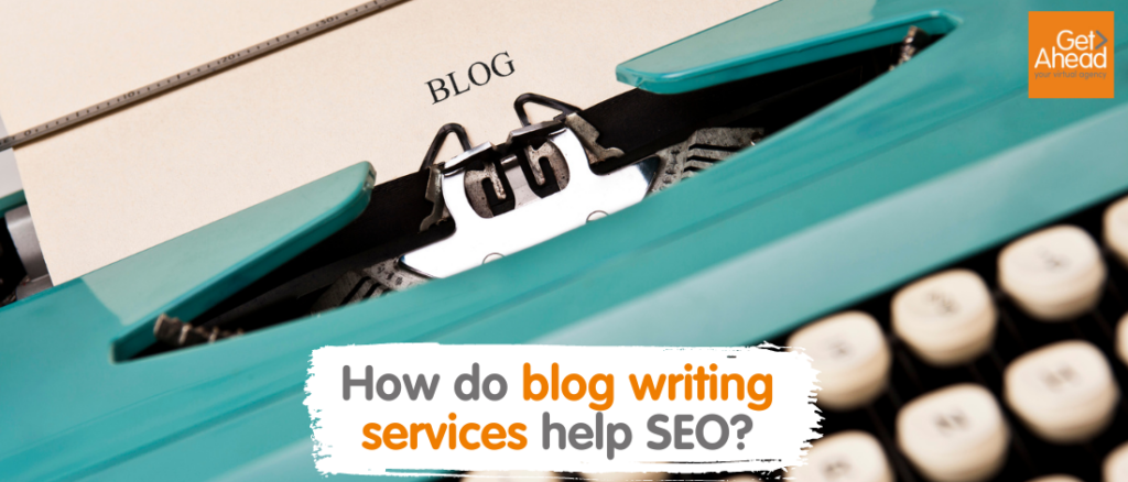 How do blog writing services help SEO? - Get Ahead VA