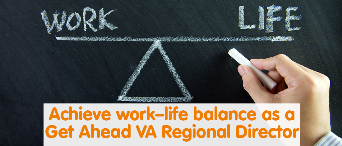 Achieve work–life balance as a Get Ahead VA Regional Director - Get ...
