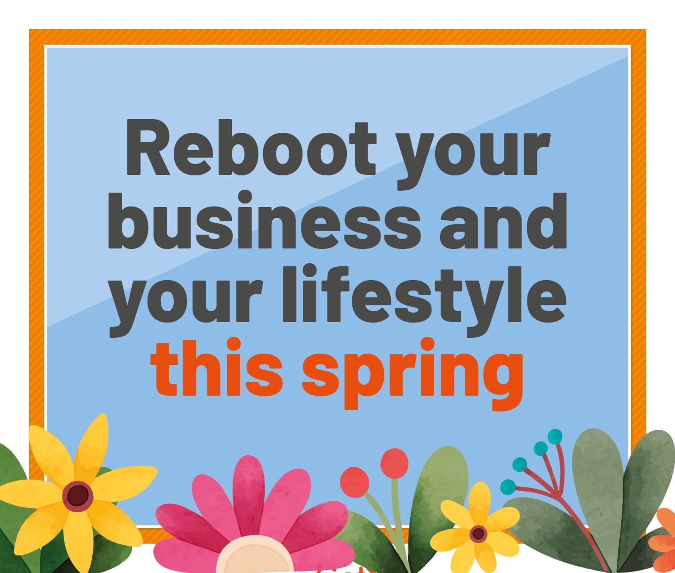 Take a fresh approach this spring - reboot your business and your ...