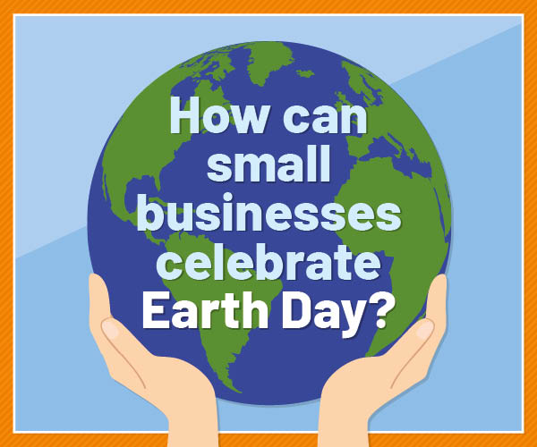 How can small businesses celebrate Earth Day - Get Ahead VA